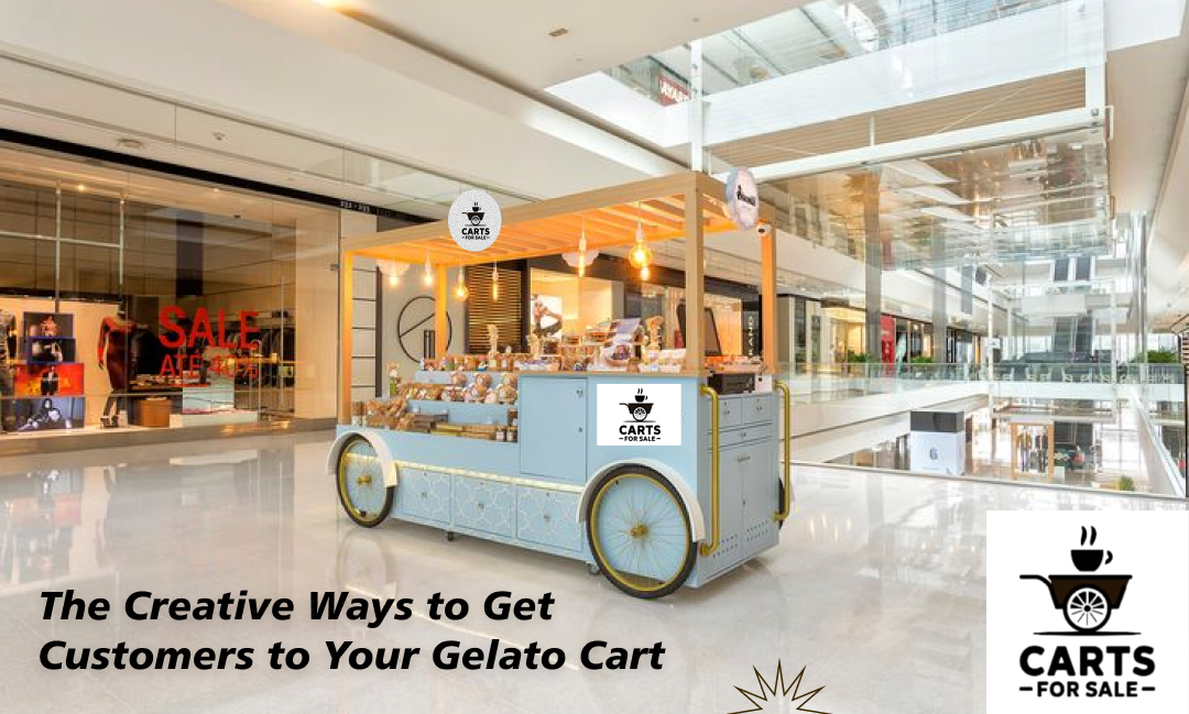 The Creative Ways To Get Customers To Your Gelato Cart - cartsforsale